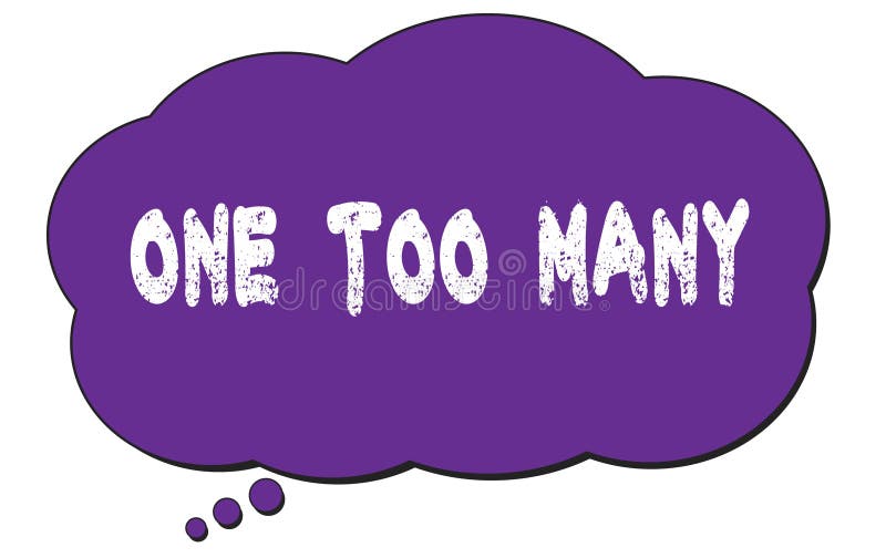 ONE TOO MANY Text Written on a Violet Cloud Bubble Stock Illustration ...