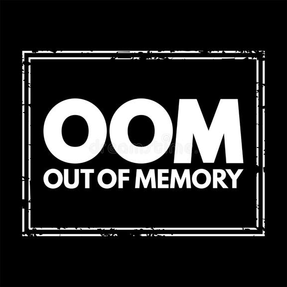 OOM Out of Memory - State of Computer Operation Where No Additional ...