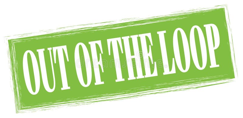 OUT of the LOOP Text Written on Green Stamp Sign Stock Illustration ...
