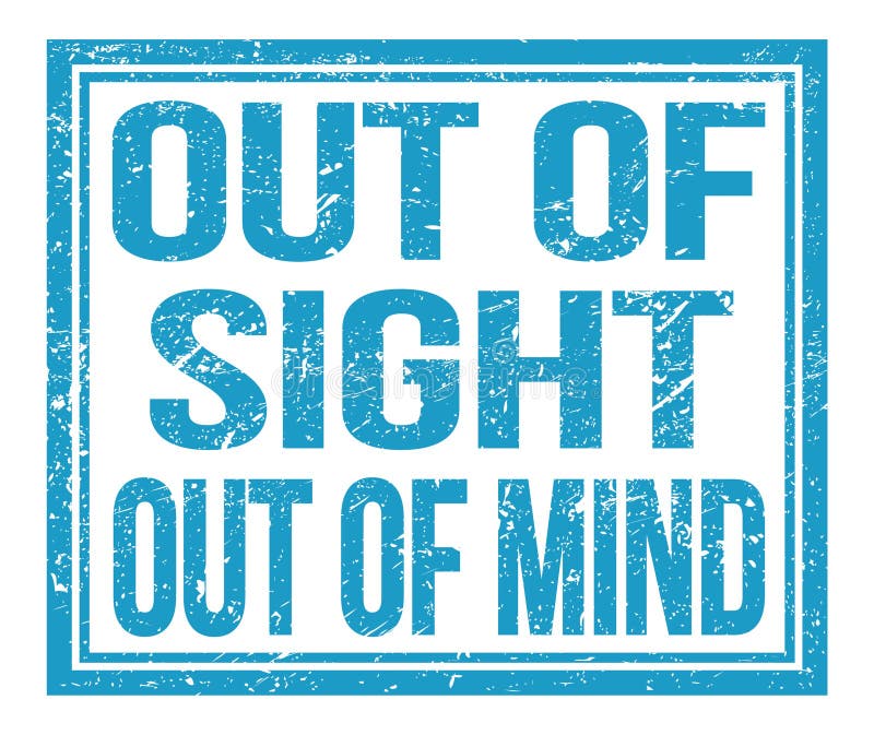 OUT of SIGHT OUT of MIND, Text on Blue Grungy Stamp Sign Stock ...