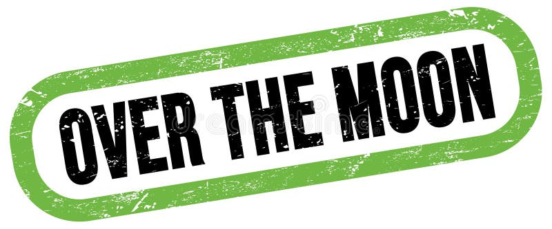 OVER the MOON, Text Written on Green-black Stamp Sign Stock ...