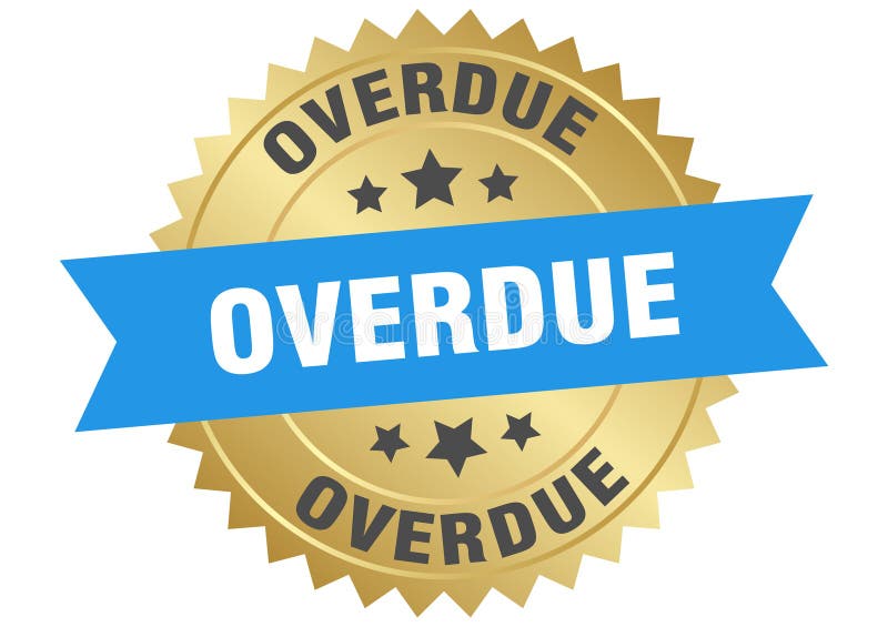 Overdue. Overdue Round Blue and Gold Label Isolated on Transparent ...