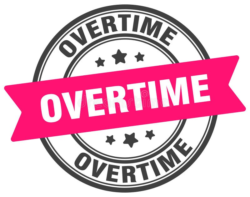 Overtime Stamp. Overtime Label on Transparent Background. Round Sign ...
