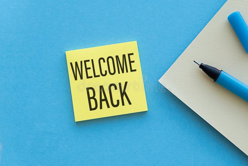 Paper Notes with the Words Welcome Back on Yellow Sticky on Blue Table ...