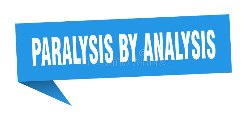 Paralysis by Analysis Speech Bubble. Paralysis by Analysis Ribbon Sign ...