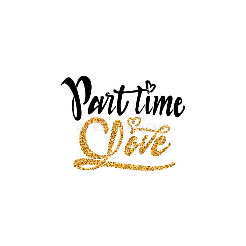 Part Time Love. Hand-lettering Text . Handmade Vector Calligraphy for ...
