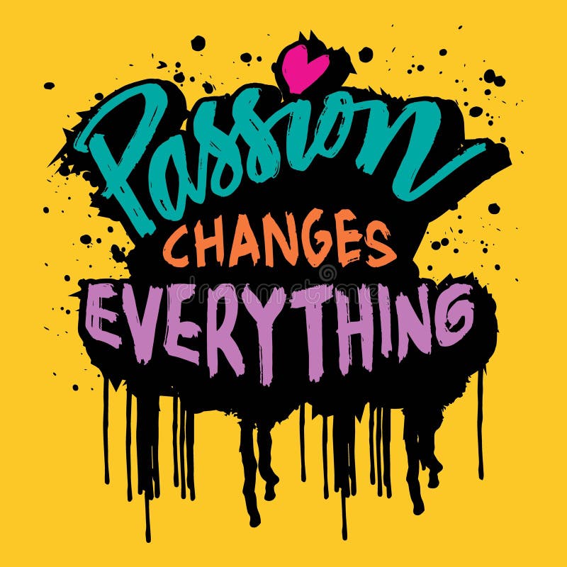 Passion Changes Everything. Inspiring Creative Motivation Quote Stock ...