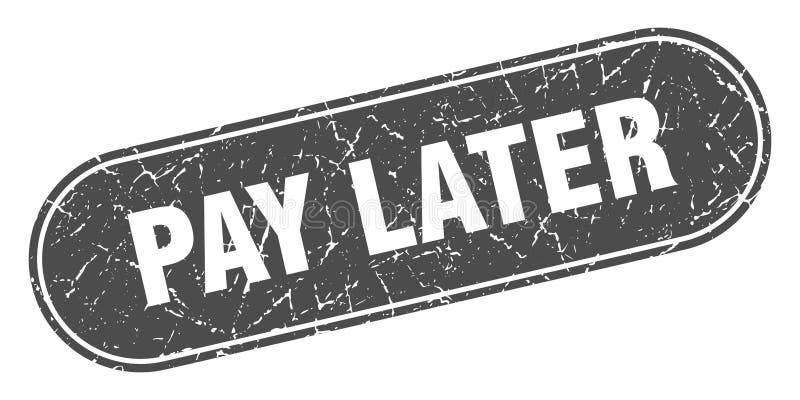 Pay Later Sign. Pay Later Grunge Stamp Stock Vector - Illustration of ...