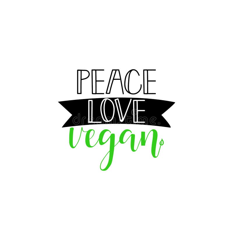 Peace, Love, Vegan. Lettering. Inspirational Quote about Vegetarian ... Peace, Love, Vegan. Lettering. Inspirational Quote about Vegetarian ...