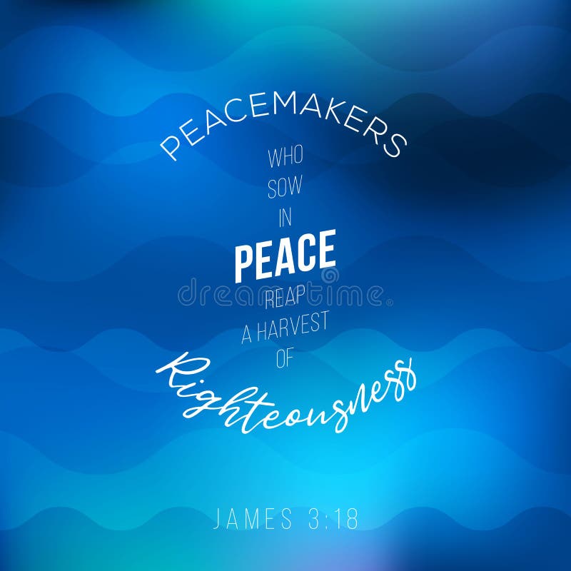 Peacemakers Who Sow in Peace Reap a Harvest of Righteousness from James ... Peacemakers Who Sow in Peace Reap a Harvest of Righteousness from James ...
