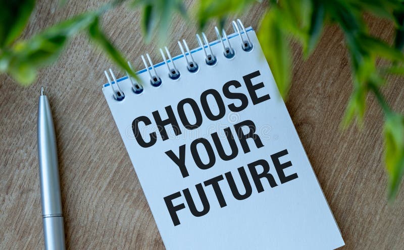 A Pen Sits on a Notebook that Says Choose Your Future Stock Photo ...