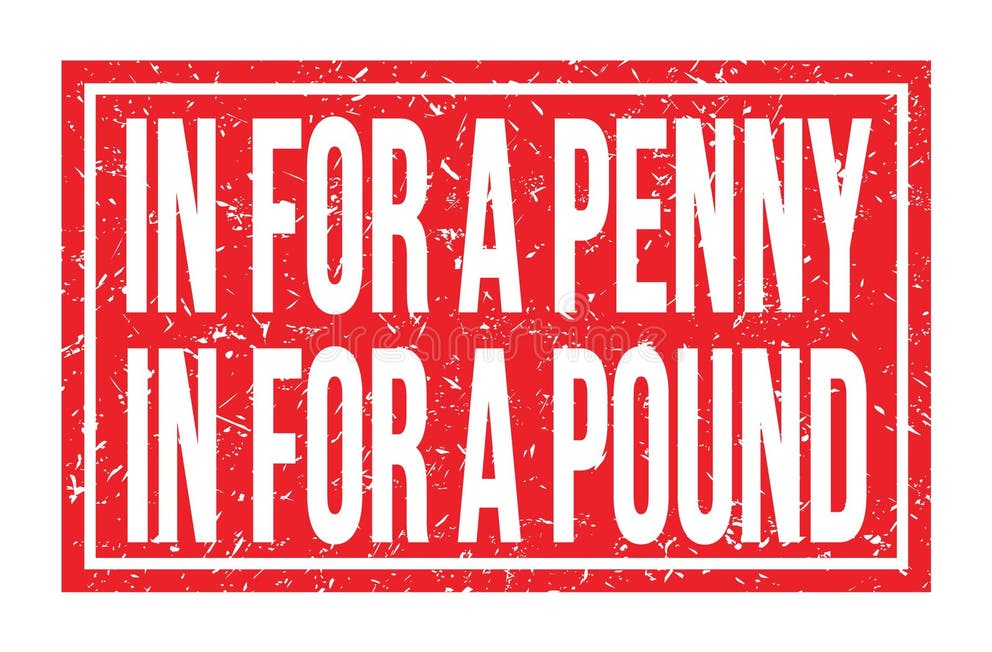In for a PENNY in for a POUND, Words on Red Rectangle Stamp Sign Stock ...
