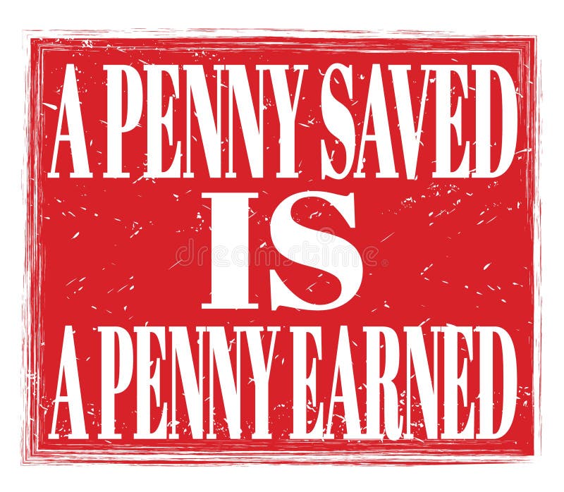 A PENNY SAVED is a PENNY EARNED, Text on Red Stamp Sign Stock ... A PENNY SAVED is a PENNY EARNED, Text on Red Stamp Sign Stock ...