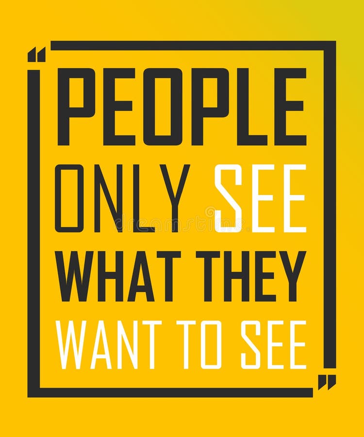 Inspirational Typographic Quote - People only See What they Want To See ...