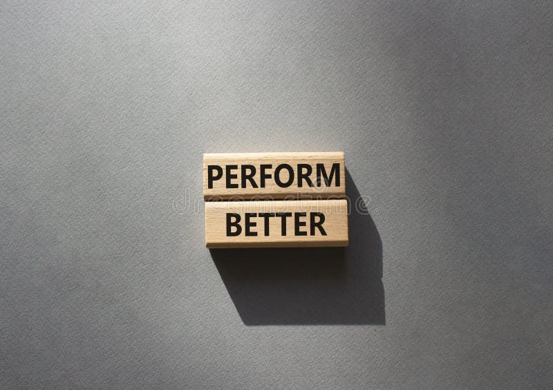 Perform Better Symbol. Wooden Blocks with Words Perform Better ... Perform Better Symbol. Wooden Blocks with Words Perform Better ...