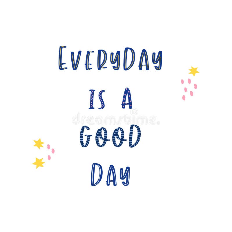 Phrase Every Day Is A Good Day Stock Illustration - Illustration of ...
