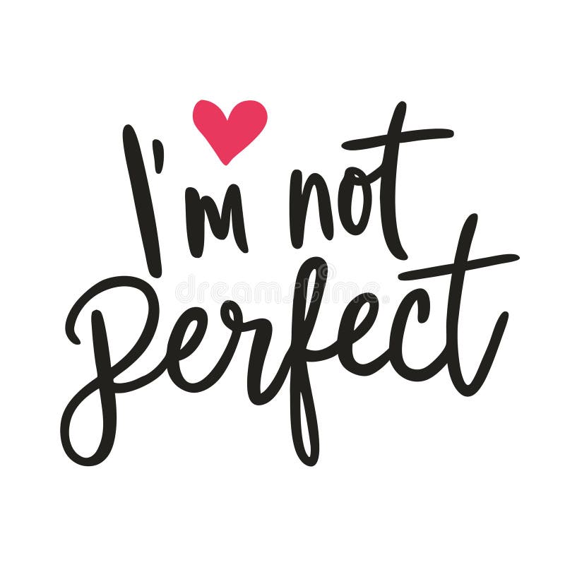 The Phrase I M Not Perfect in Black Cursive Script, Accented with a ...