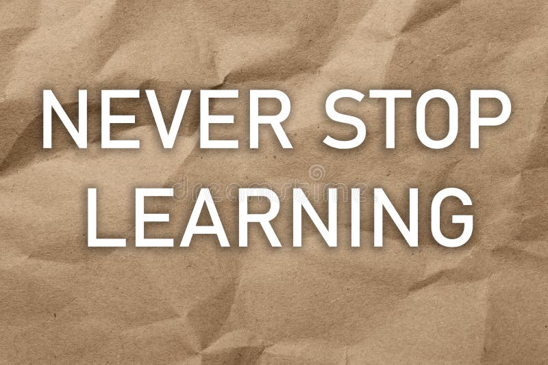 Never Stop Learning, because Life Never Stops Teaching. Motivational ...