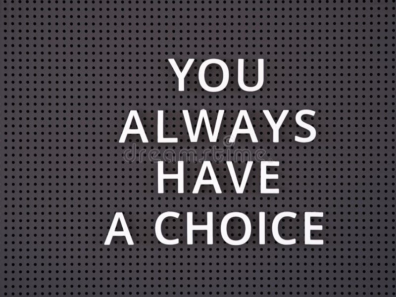 Phrase You always Have a Choice Spelled Out with White Letters on Gray ...
