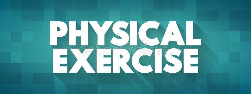 Physical Exercise is the Performance of Some Activity in Order To ...