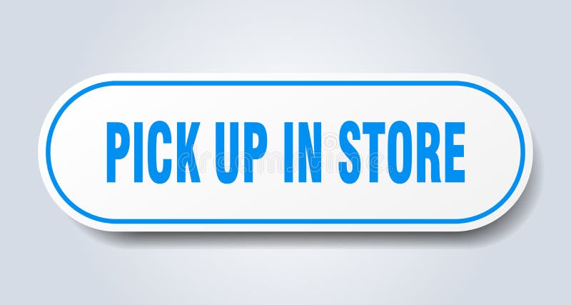Pick Up in Store Sign. Rounded Isolated Button. White Sticker Stock ...