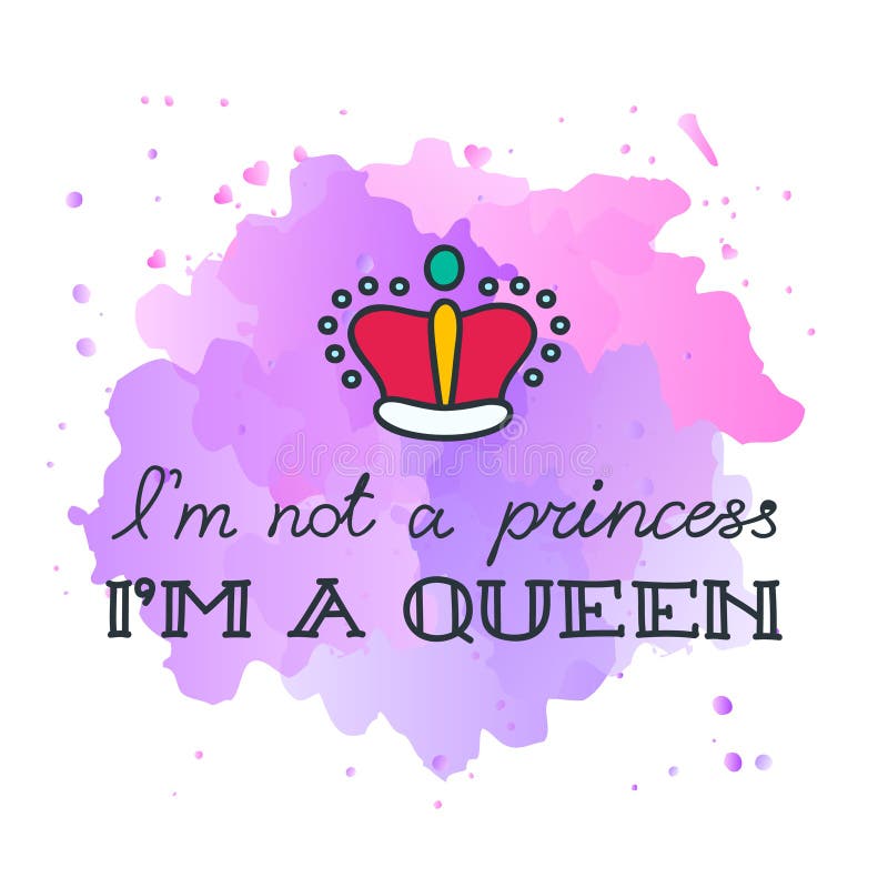 I`m Not a Princess I`m a Queen Stock Vector - Illustration of aquarelle ...