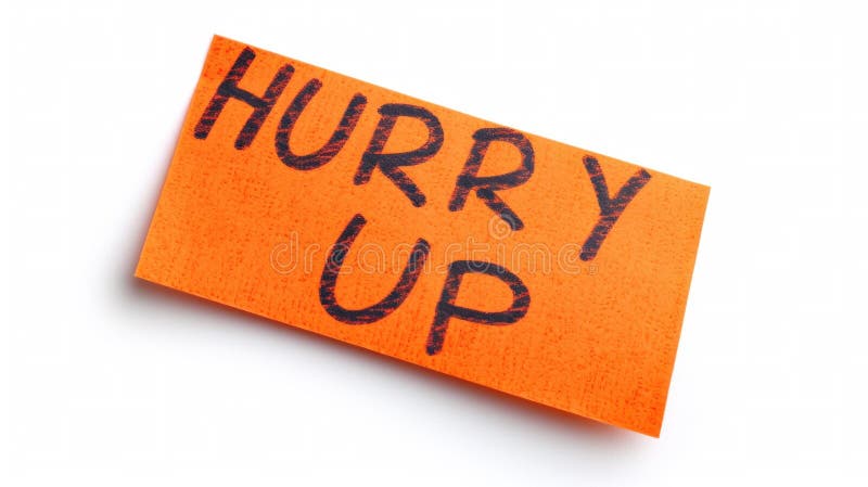 A Piece of a Note that Says Hurry Up on it, AI Stock Photo - Image of ...
