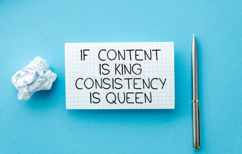 A Piece of Paper with the Words If Content is King, Consistency is ...