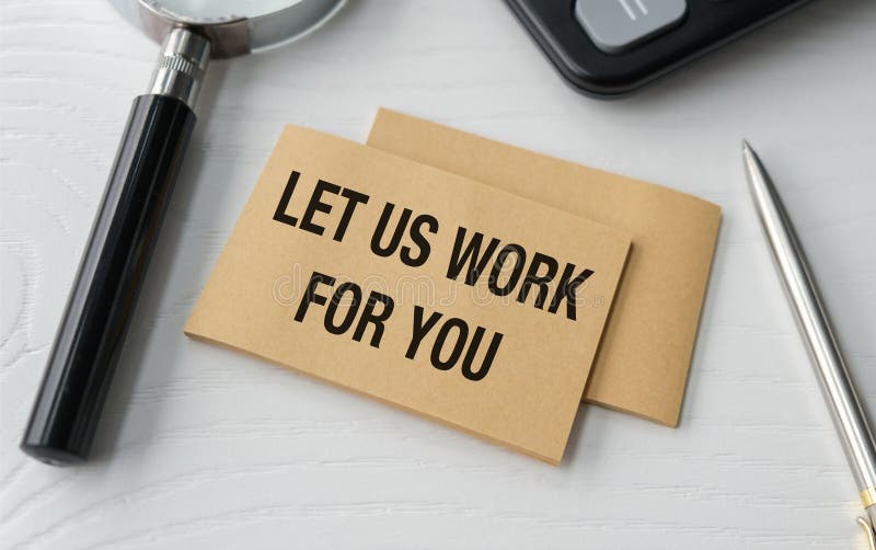 A Piece of Paper with the Words Let Us Work for You Written on it. the ...