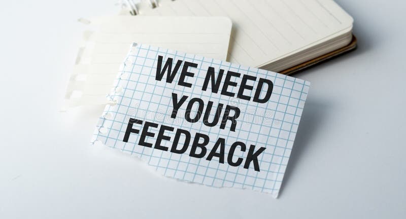 A Piece of Paper with the Words we Need Your Feedback Written on it ...
