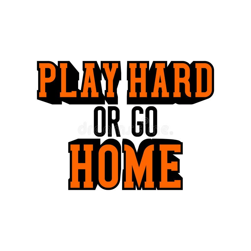 Play Hard or Go Home Vector Design Stock Vector - Illustration of ...
