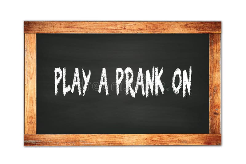 PLAY a PRANK on Text Written on Wooden Frame School Blackboard Stock ...