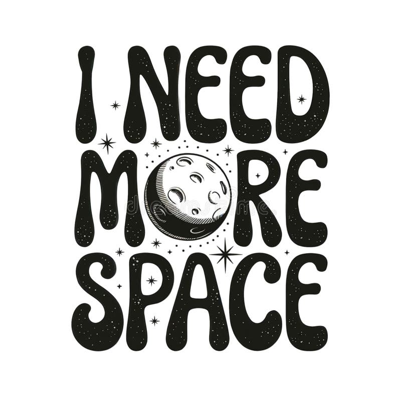 A Playful Design Features the Phrase "I Need More Space" with the Moon Integrated into the ...