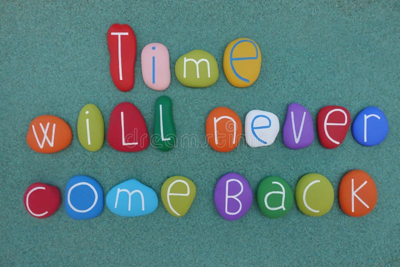 Time Will Never Come Back, Message Composed with Colored Stones Over Green Sand Stock Photo ...