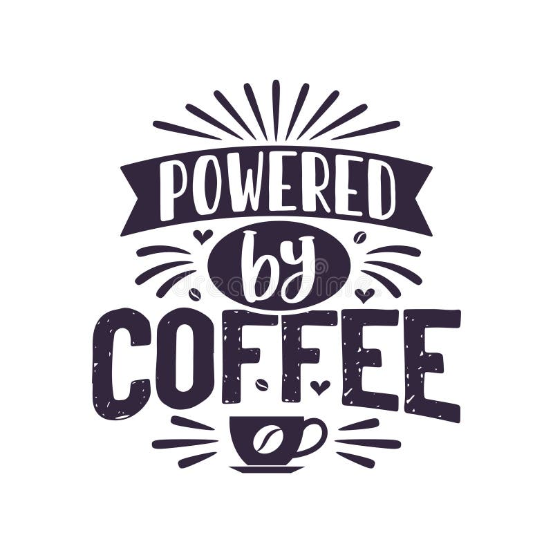 Powered by Coffee, Coffee Quotes Typography Design Stock Illustration ...