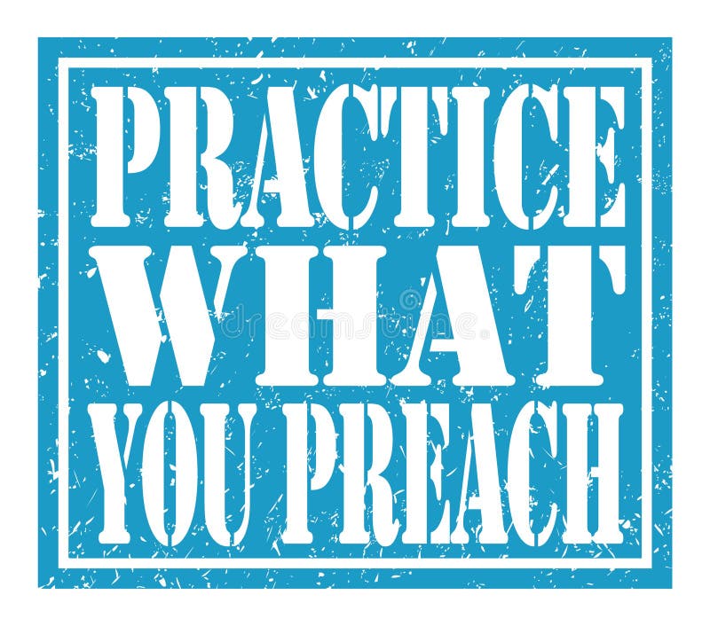 PRACTICE WHAT YOU PREACH, Text Written on Blue Stamp Sign Stock ...