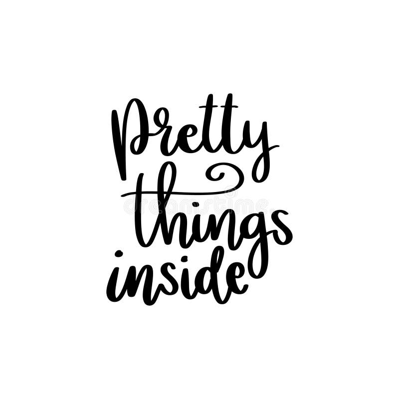 Pretty Things Inside. Hand Drawn Lettering Phrase. Design Element for ...