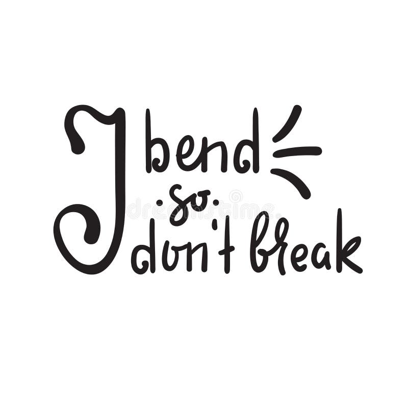 I Bend so I Don`t Break - Inspire and Motivational Quote. Hand Drawn ...