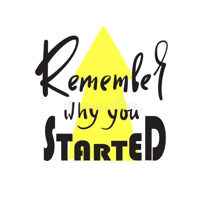 Remember Why You Started - Hand Drawn Inspirational Quote. Vector ...