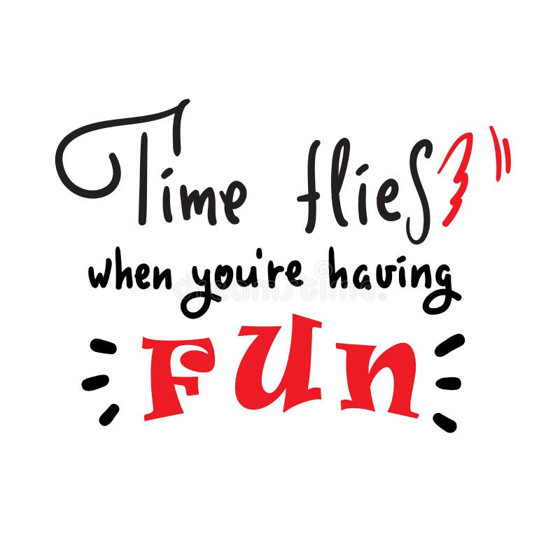 Time Flies when You`re Having Fun -inspire and Motivational Quote ...