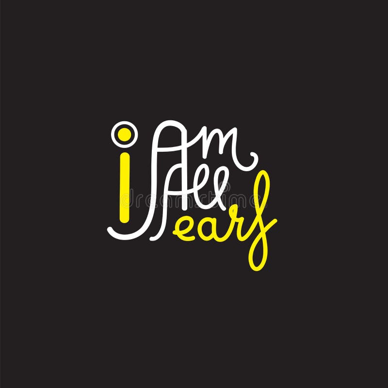 I am All Ears - Simple Inspire and Motivational Quote. English Idiom ...