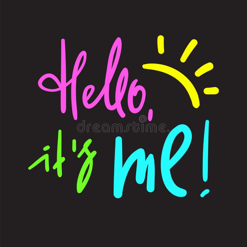 Hello it`s Me - Simple Inspire and Motivational Quote. Handwritten ...