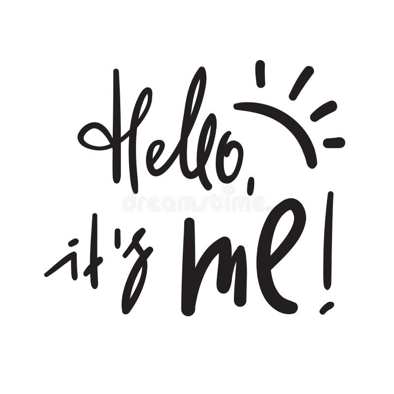 Hello it`s Me - Simple Inspire and Motivational Quote. Handwritten ...