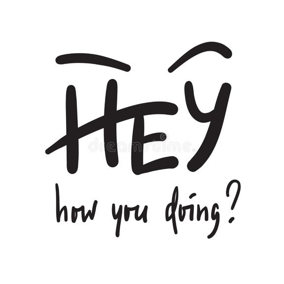 Hey How You Doing - Simple Inspire and Motivational Quote. Handwritten ...