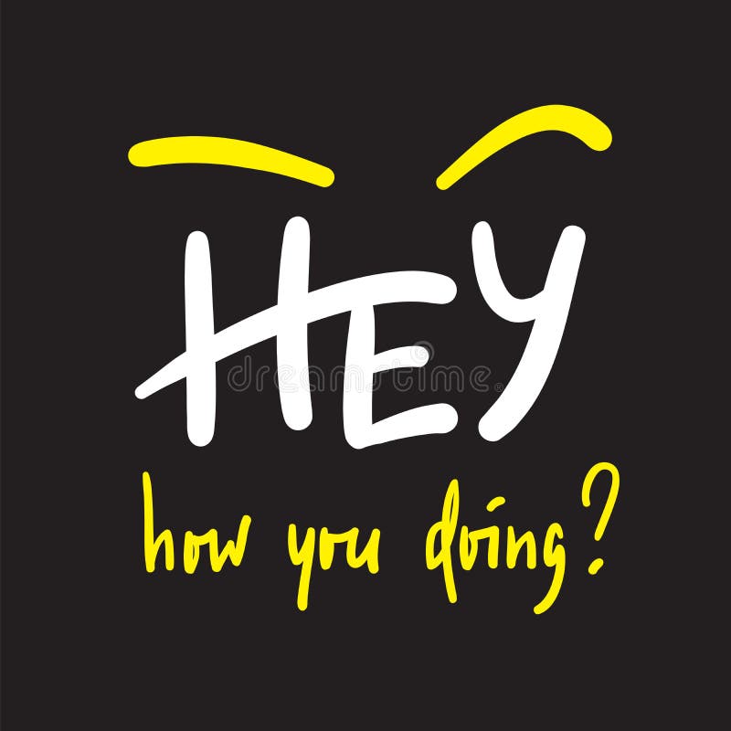 Hey How You Doing - Simple Inspire and Motivational Quote. Handwritten ...
