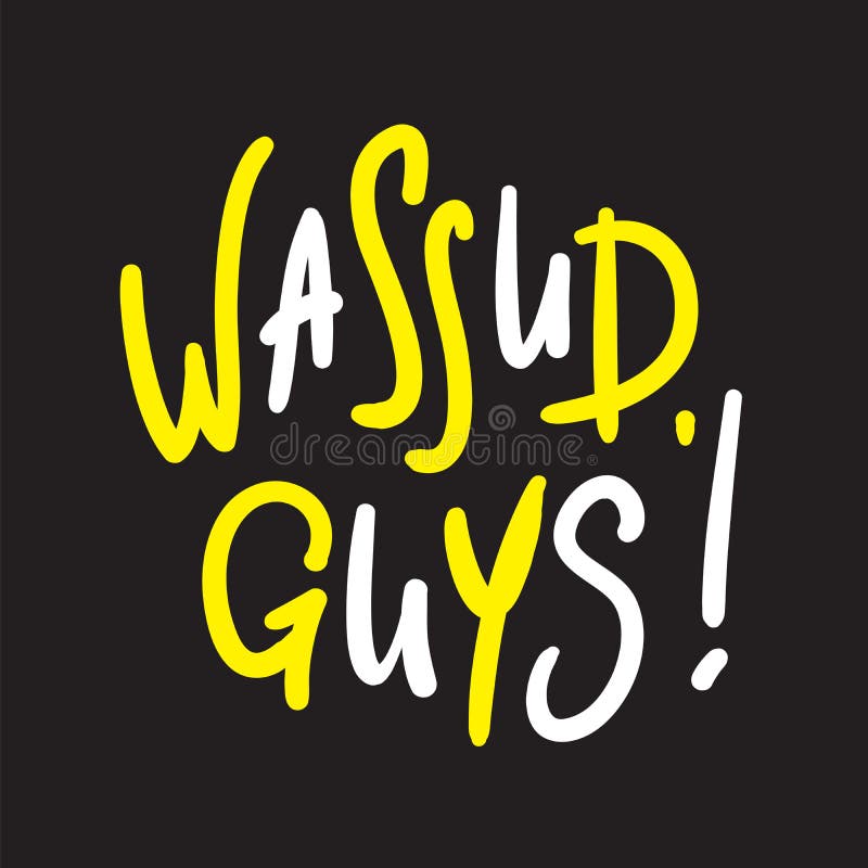 Wassup Guys - Simple Inspire and Motivational Quote. Handwritten ...