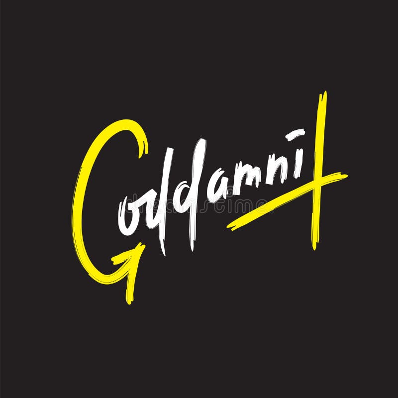 Goddamnit - Simple Inspire and Motivational Quote. Handwritten Phrase ...