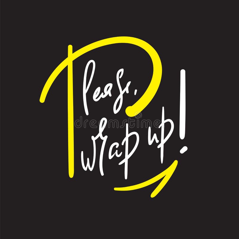 Please, Wrap Up - Simple Inspire and Motivational Quote. Handwritten ...