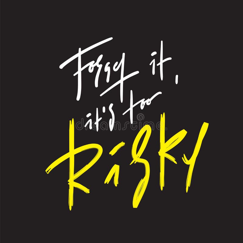 Forget it, it`s Too Risky - Inspire and Motivational Quote. Hand Drawn ...