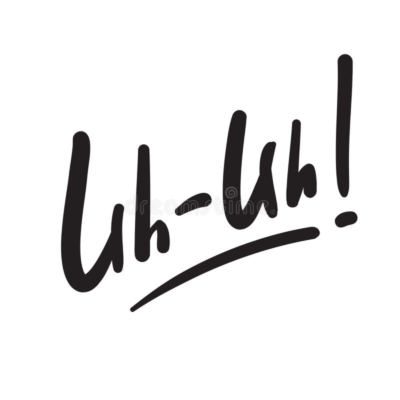 Uh-Uh! - Simple Inspire and Motivational Quote. Hand Drawn Beautiful ...